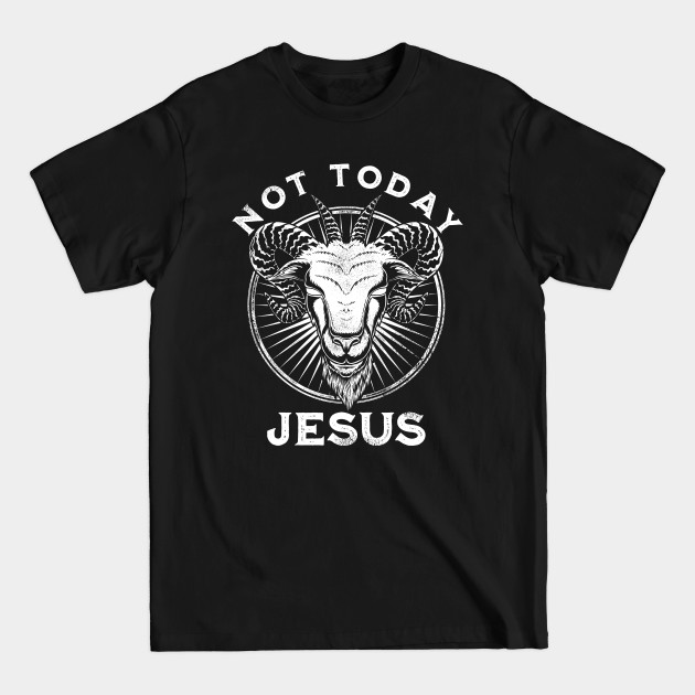 Not Today Jesus Funny Satanic Atheist Black Goth Meme T Not Today